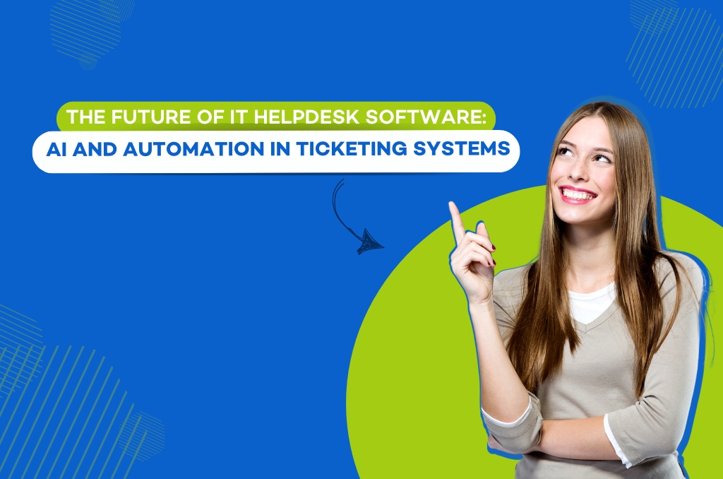 Future of IT HelpDesk Software: AI & Automation in Ticketing
